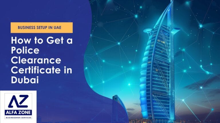 How to Get a Police Clearance Certificate in Dubai - Alfazone